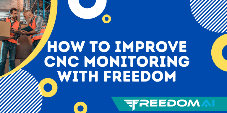 How to Improve Your CNC Monitoring · FREEDOM® IoT